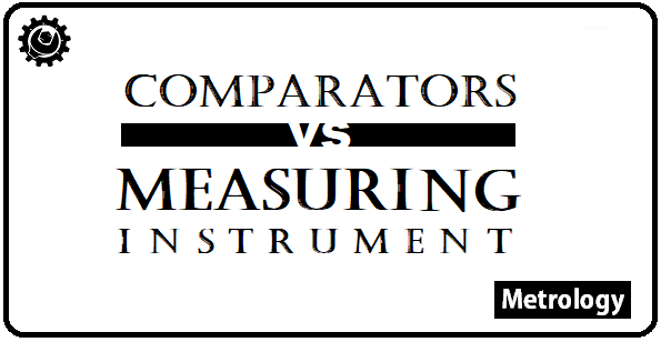 What is the difference between Comparators and Measuring Instruments ...
