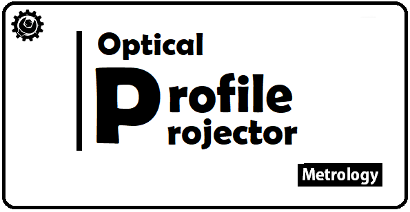What is Optical Profile Projector working principle? - ExtruDesign