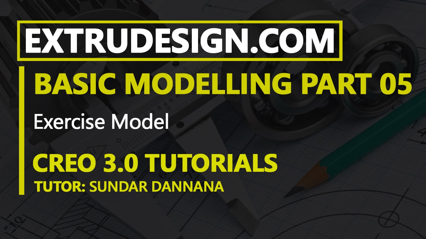 05.a) Creo 3.0 Exercise session - Basic Creo modelling exercise - ExtruDesign