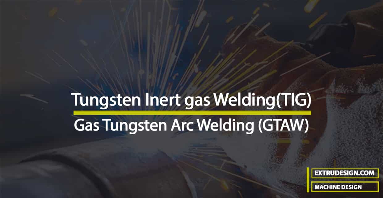 What is TIG Welding Process? - ExtruDesign