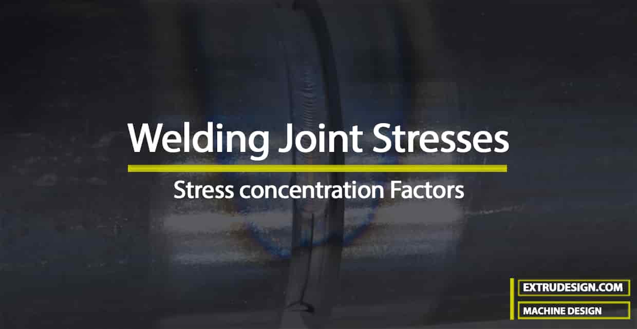Welding Joint Stresses and Stress Concentration Factors - ExtruDesign