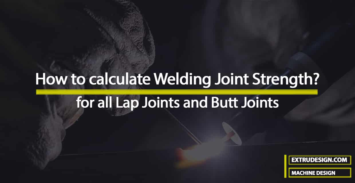 How to calculate Welding Joint Strength? - ExtruDesign