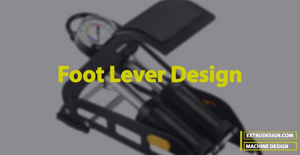 How to design Foot Lever? | Foot Pump Lever - ExtruDesign