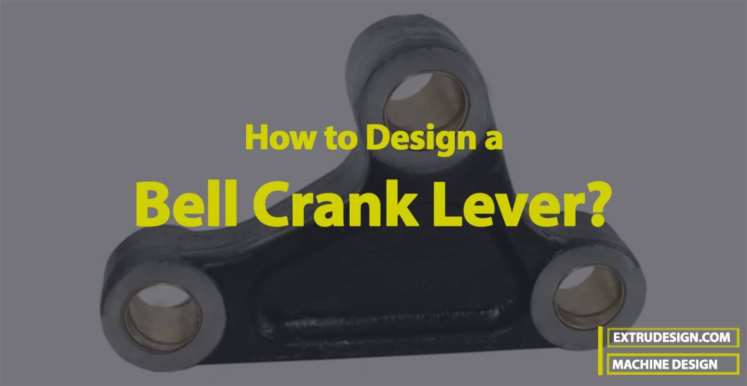 How to Design a Bell Crank Lever? - ExtruDesign