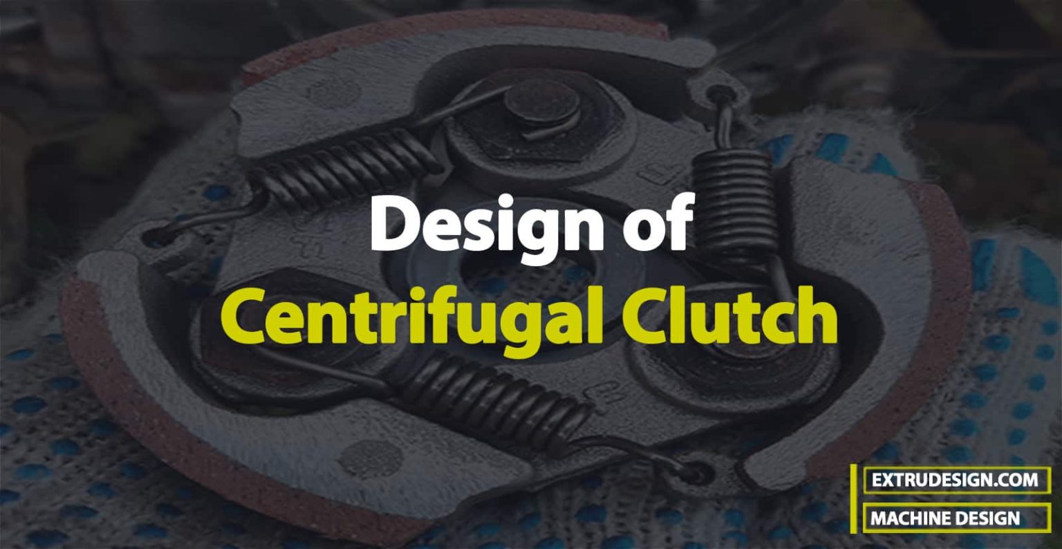 Design of a Centrifugal Clutch - ExtruDesign