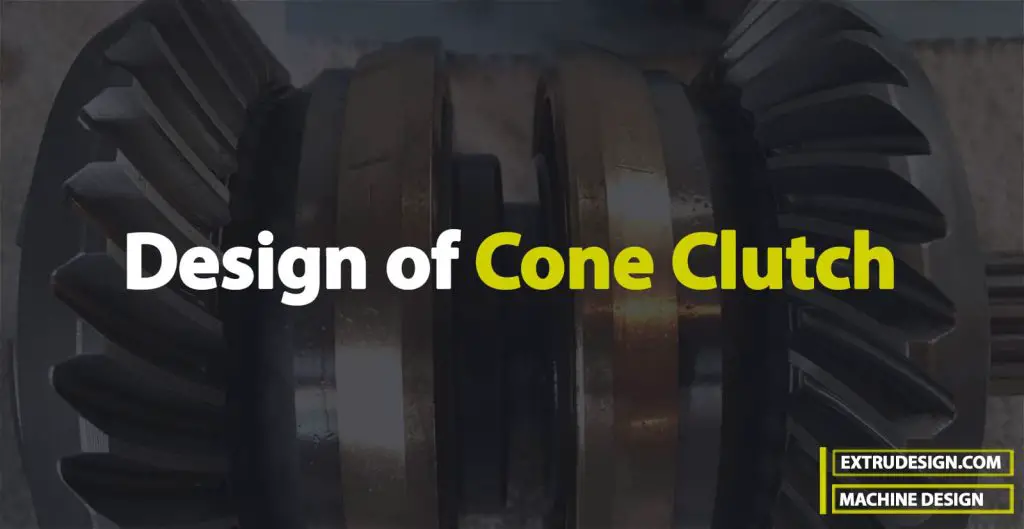 Design of a Cone Clutch | Friction Clutch - ExtruDesign
