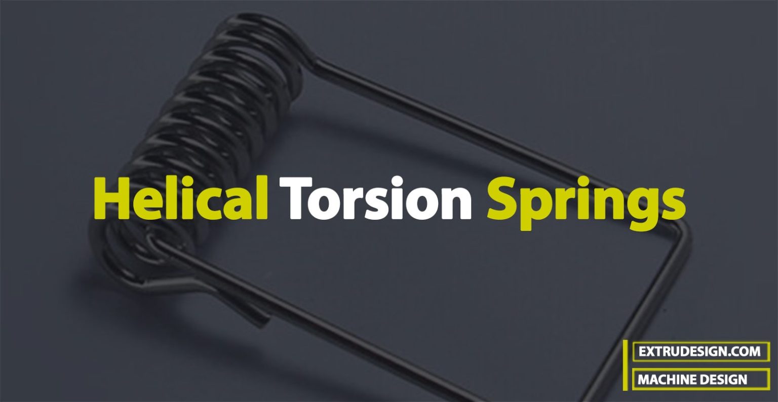what are Helical Torsion Springs? - ExtruDesign