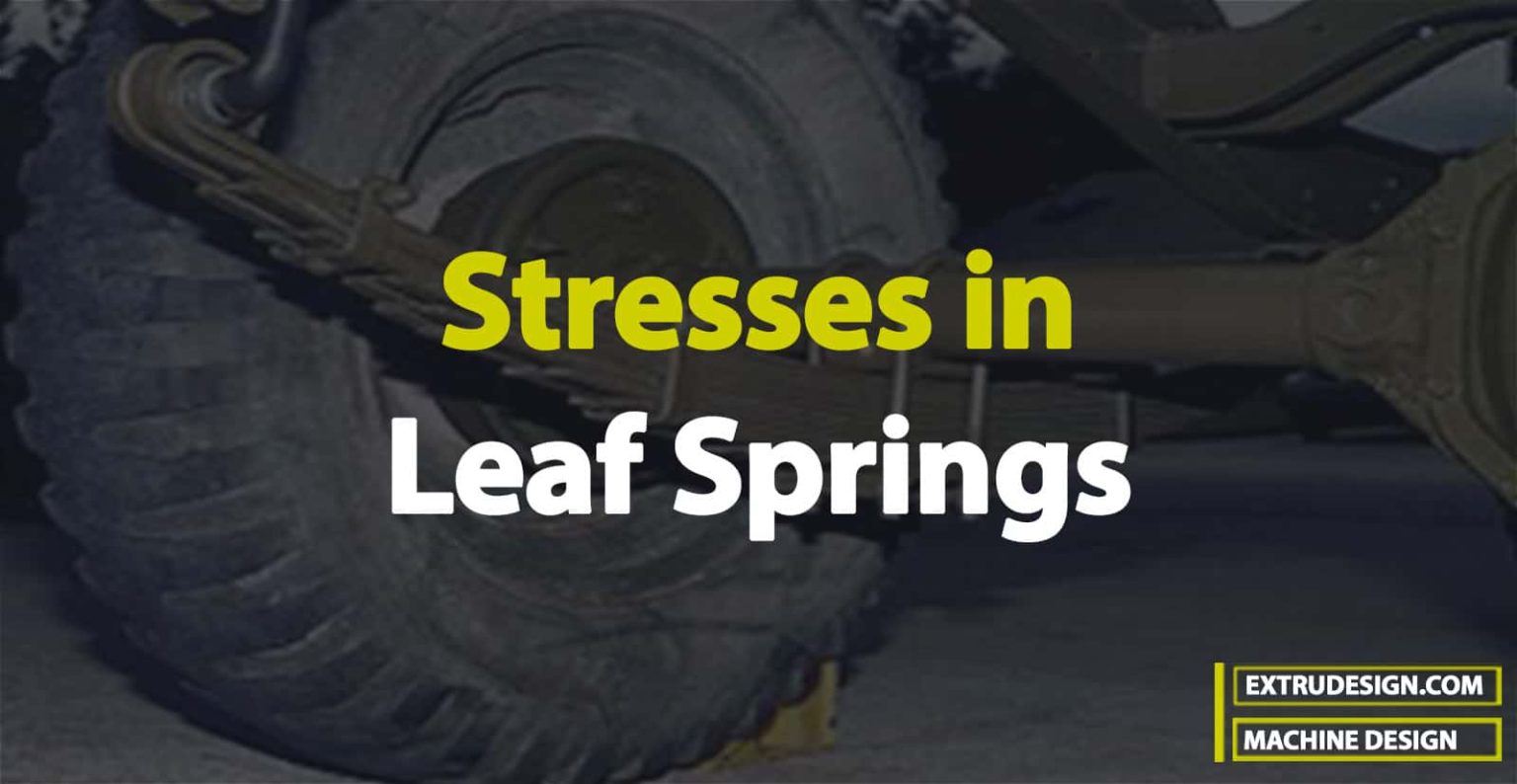 How to calculate Stress in Leaf Springs? - ExtruDesign